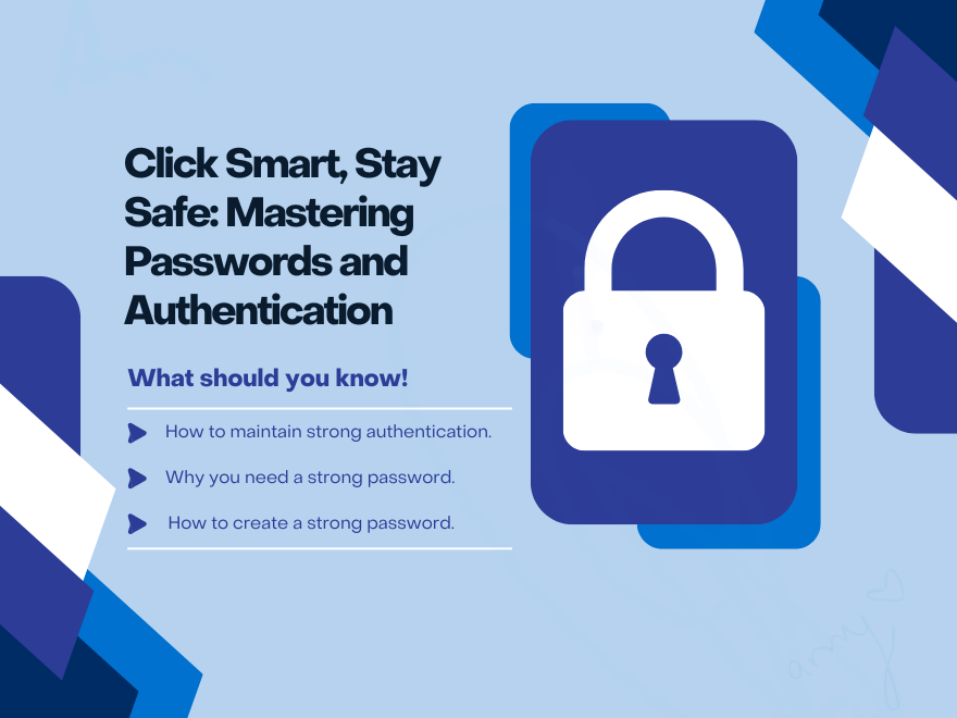 Click Smart, Stay Safe: Mastering Passwords and Authentication